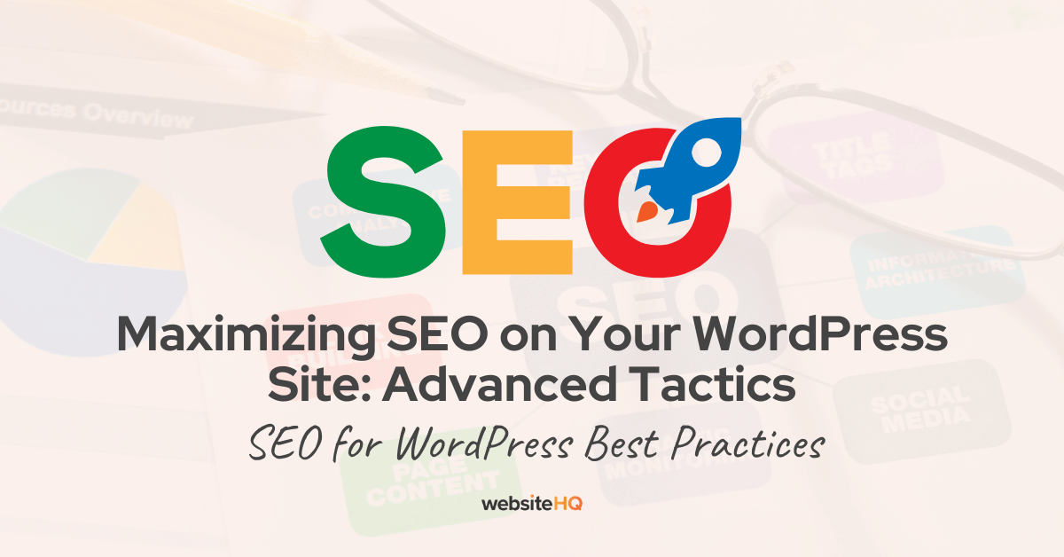 Maximizing SEO on Your WordPress Site: Advanced Tactics