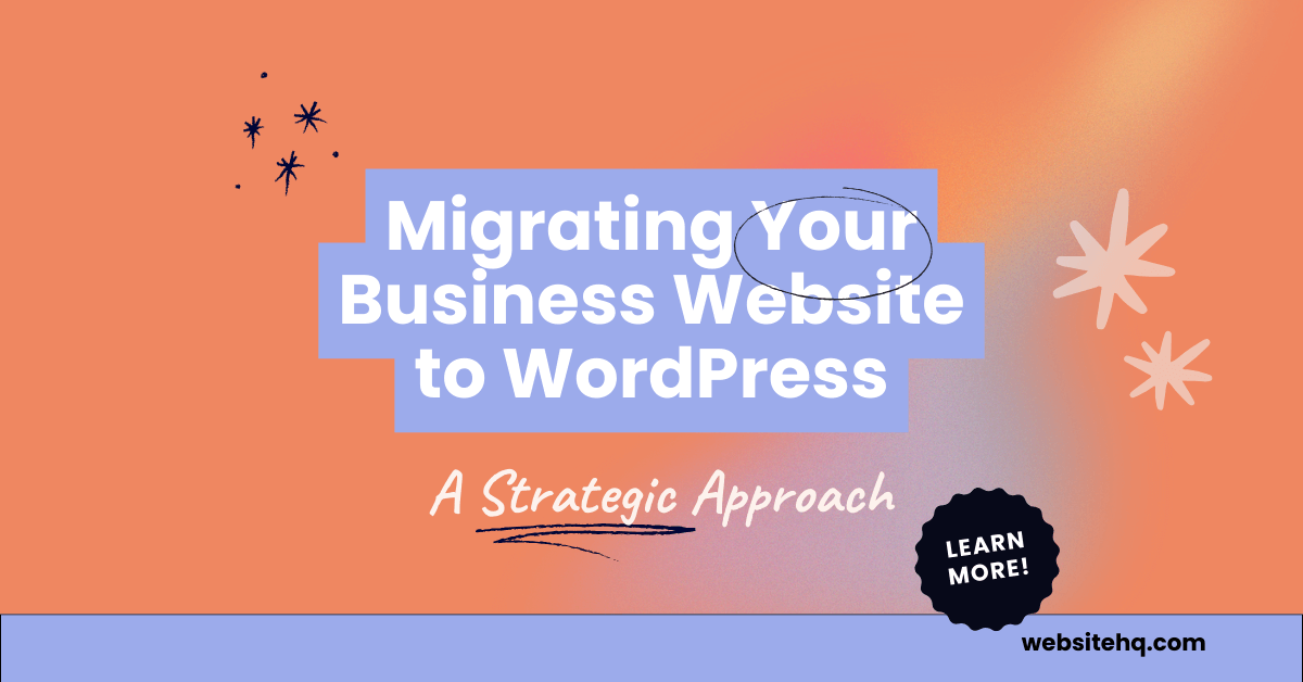 Migrating Your Business Website to WordPress: A Strategic Approach Migrating Your Business Website to WordPress: A Strategic Approach