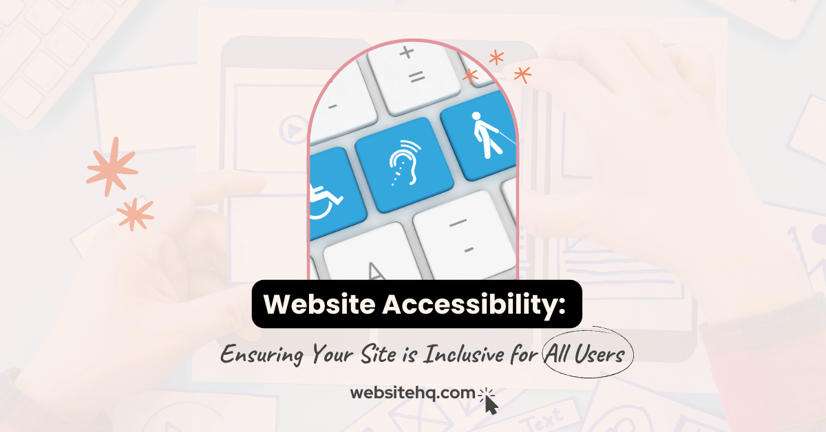 Website Accessibility: Ensuring Your Site is Inclusive for All Users Website Accessibility: Ensuring Your Site is Inclusive for All Users