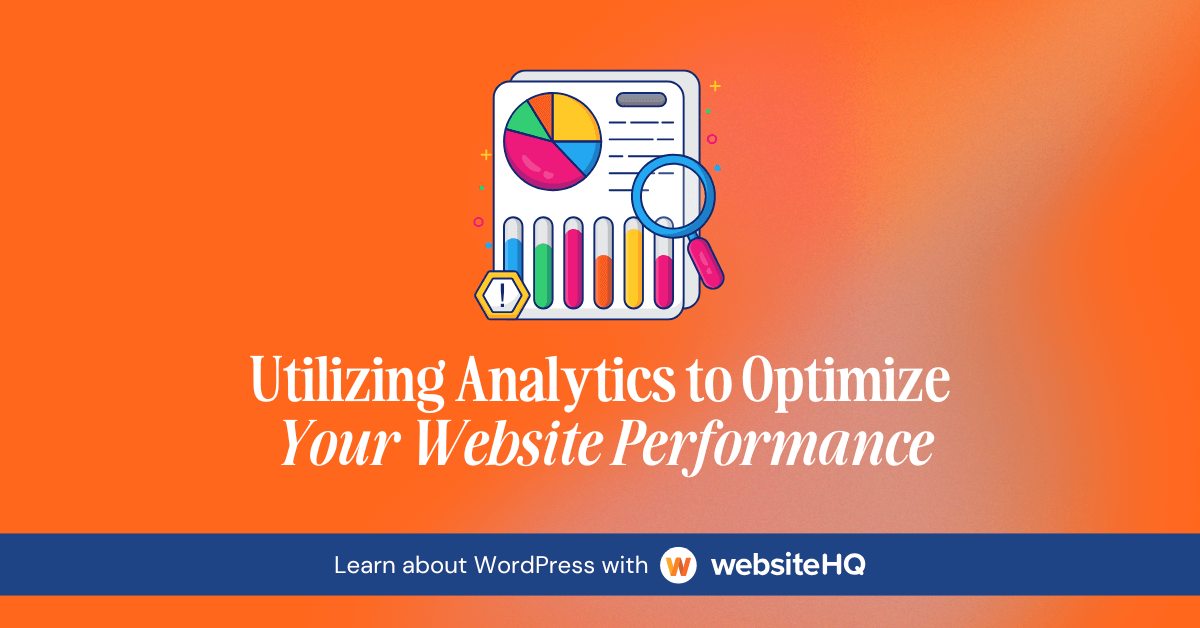 How To Use Analytics to Optimize Your Website Performance
