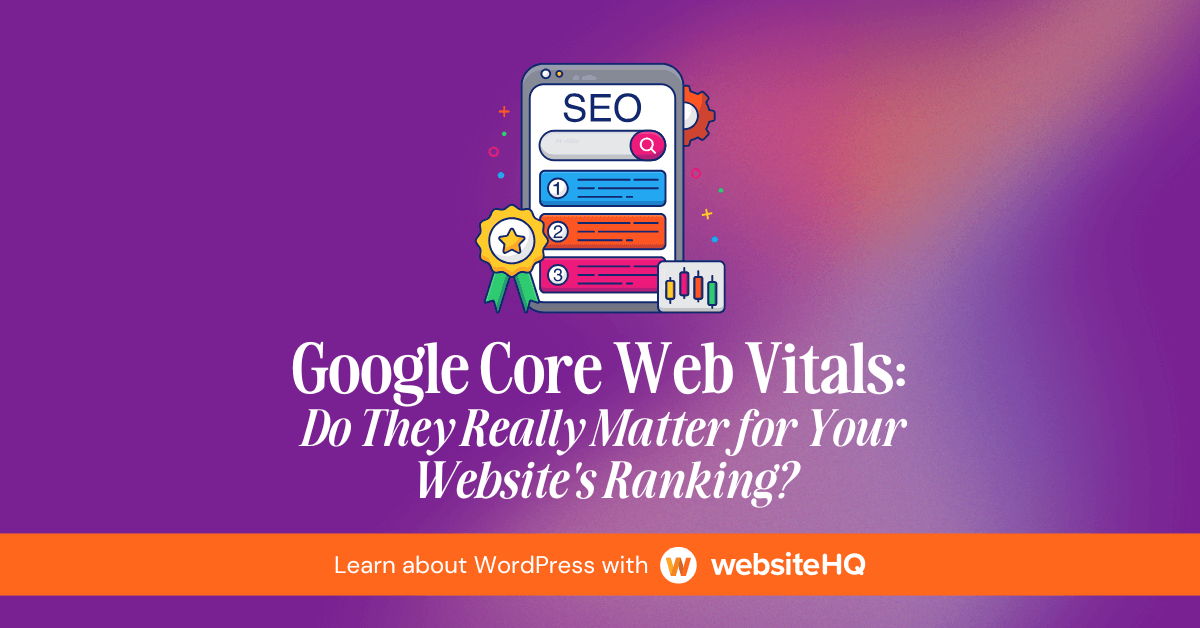 Google Core Web Vitals: Do They Really Matter for Your Website's Ranking?